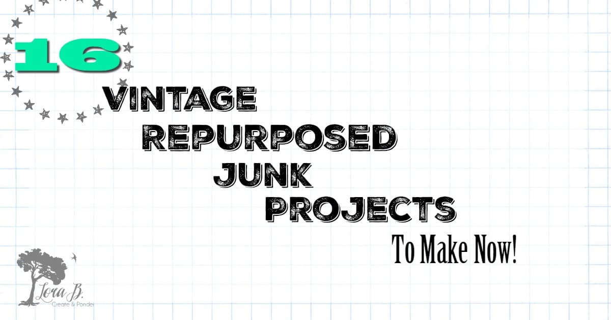 16 Best Vintage Repurposing Junk Projects to Make Now - Lora Bloomquist ...