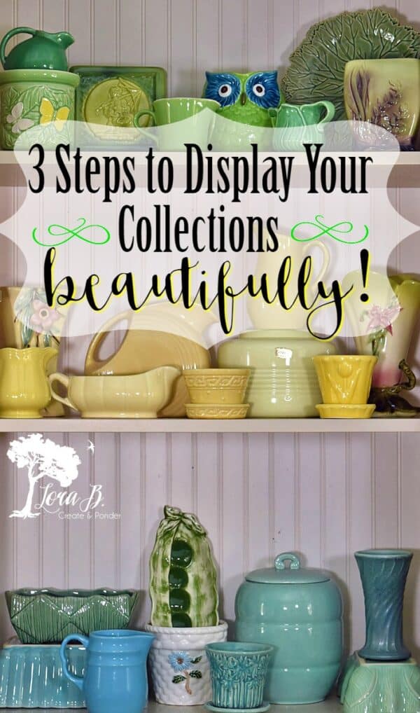 3 Steps to Displaying Your Collections Beautifully - Lora Bloomquist ...
