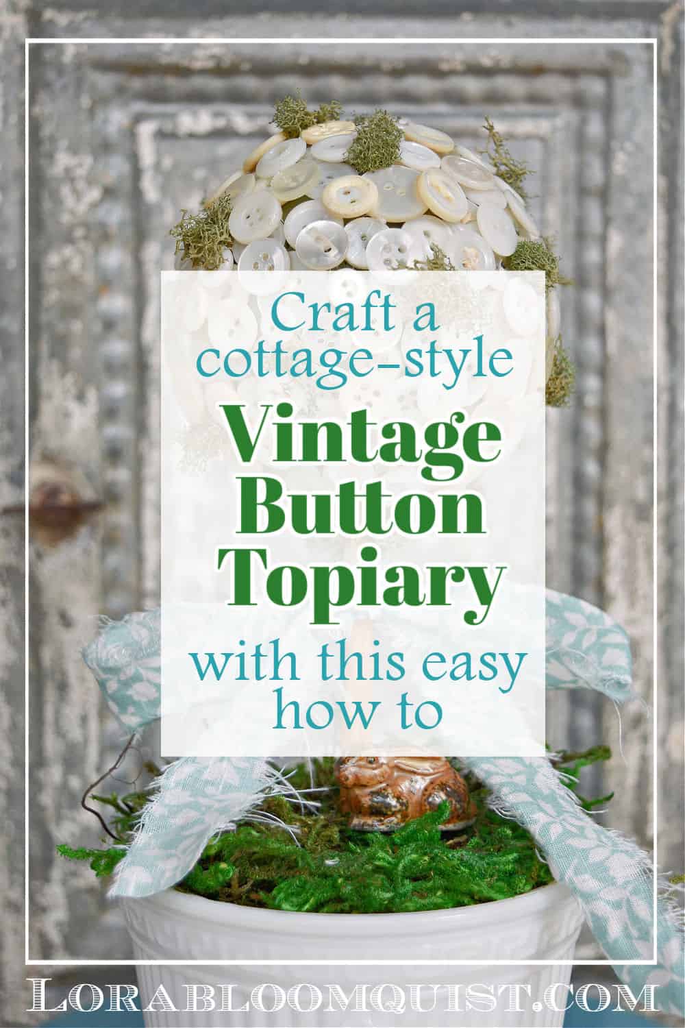 Cottage Cute DIY Vintage Button Topiary - Lora Bloomquist~Create & Ponder