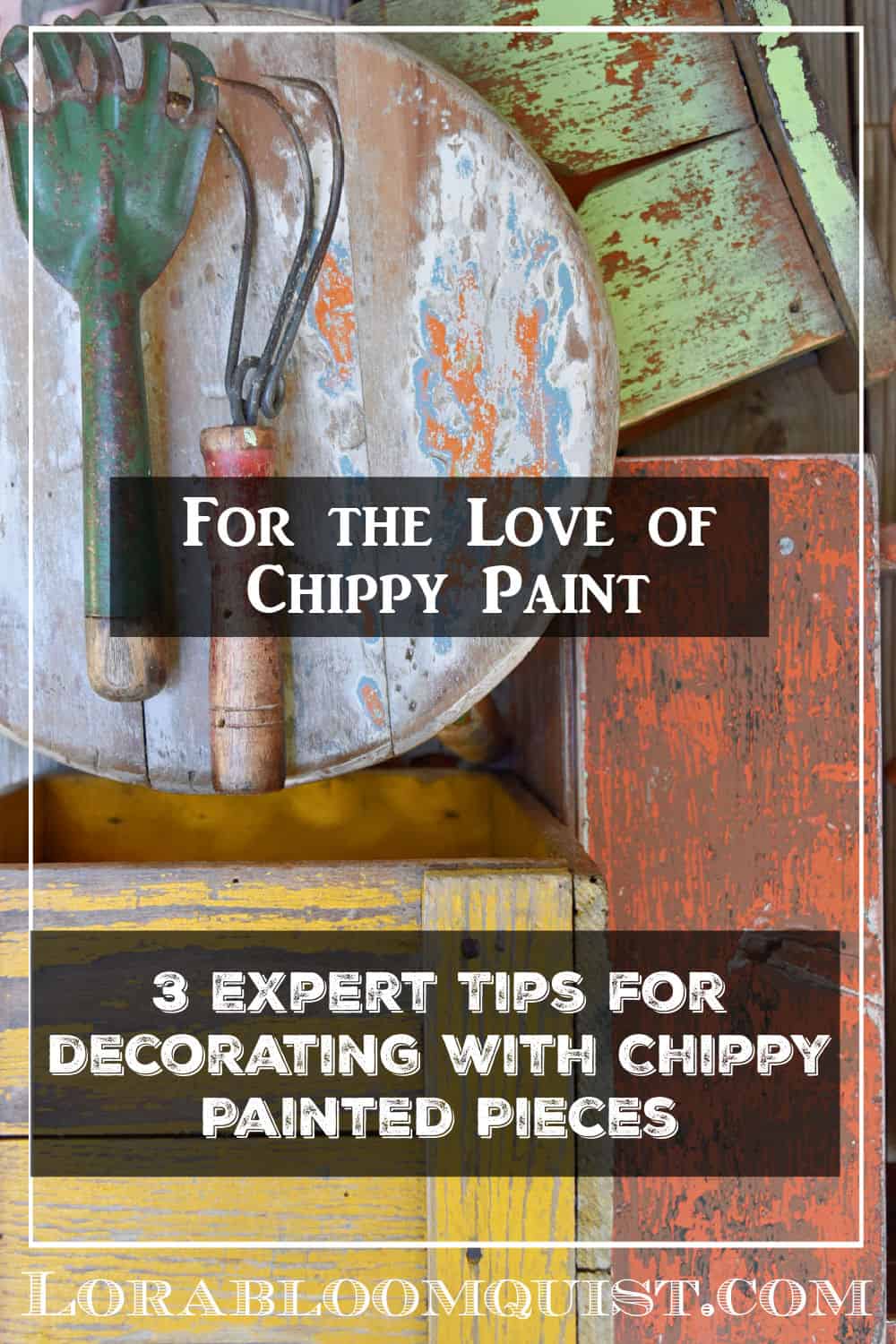3 Expert Tips for Decorating with Chippy Painted Pieces - Lora ...
