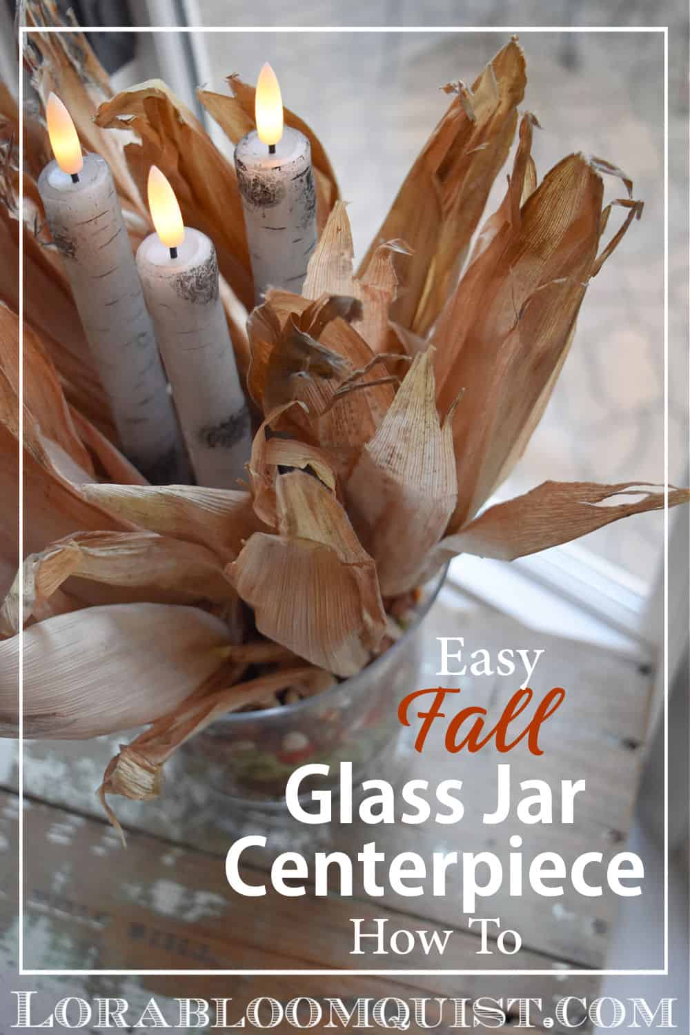 Fall Textures Glass Jar Centerpiece How To - Lora Bloomquist~Create ...