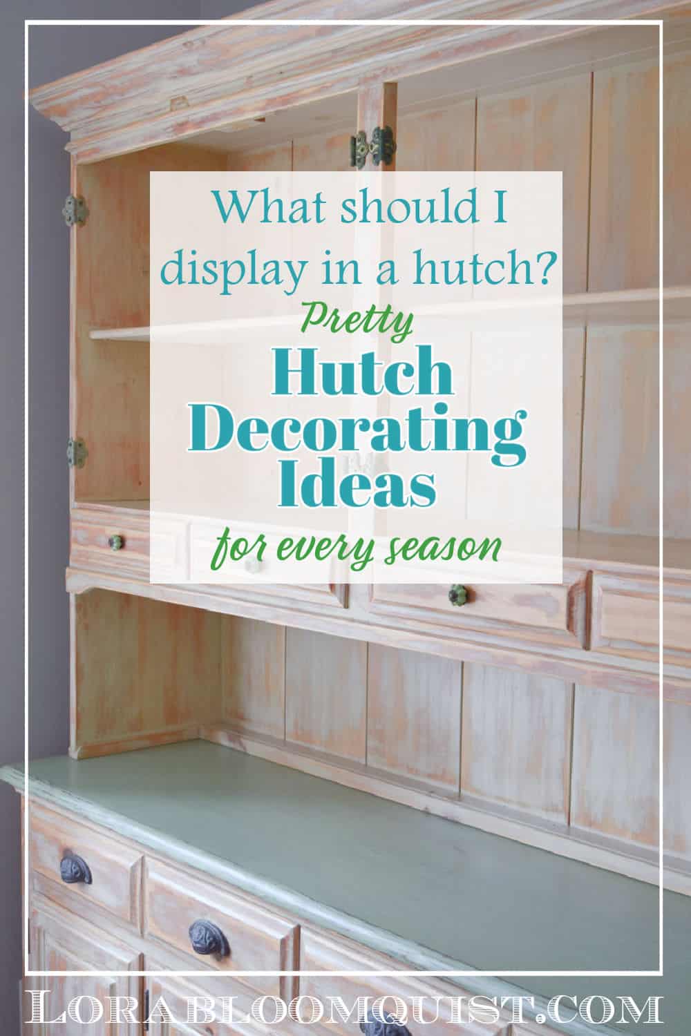 How to Style a Hutch for Every Season - Lora Bloomquist~Create & Ponder