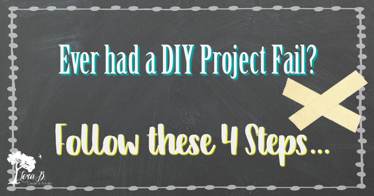 4 Steps to Take When Your DIY Project Fails - Lora Bloomquist~Create ...