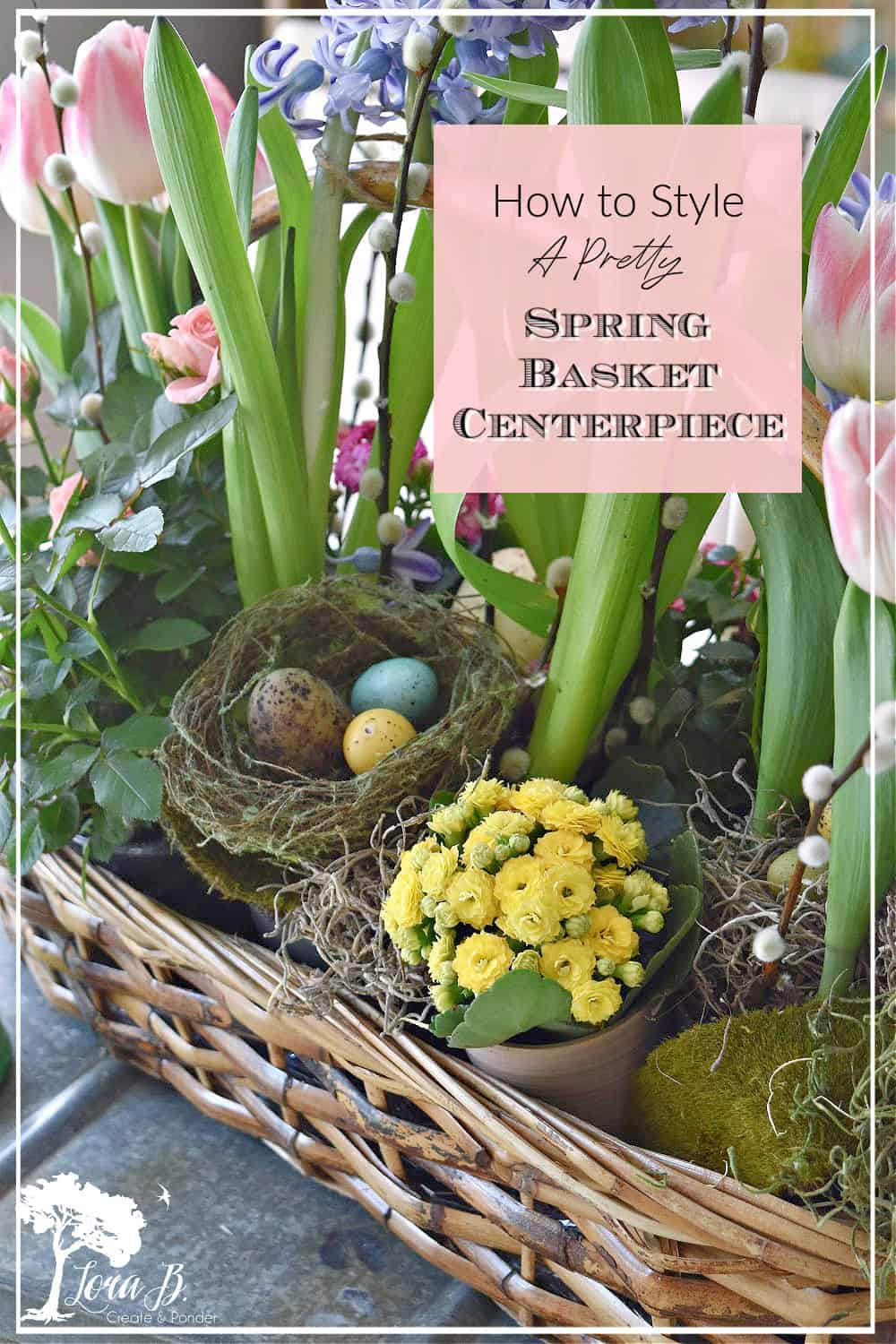 Pretty Spring Basket Centerpiece - Lora Bloomquist~Create & Ponder