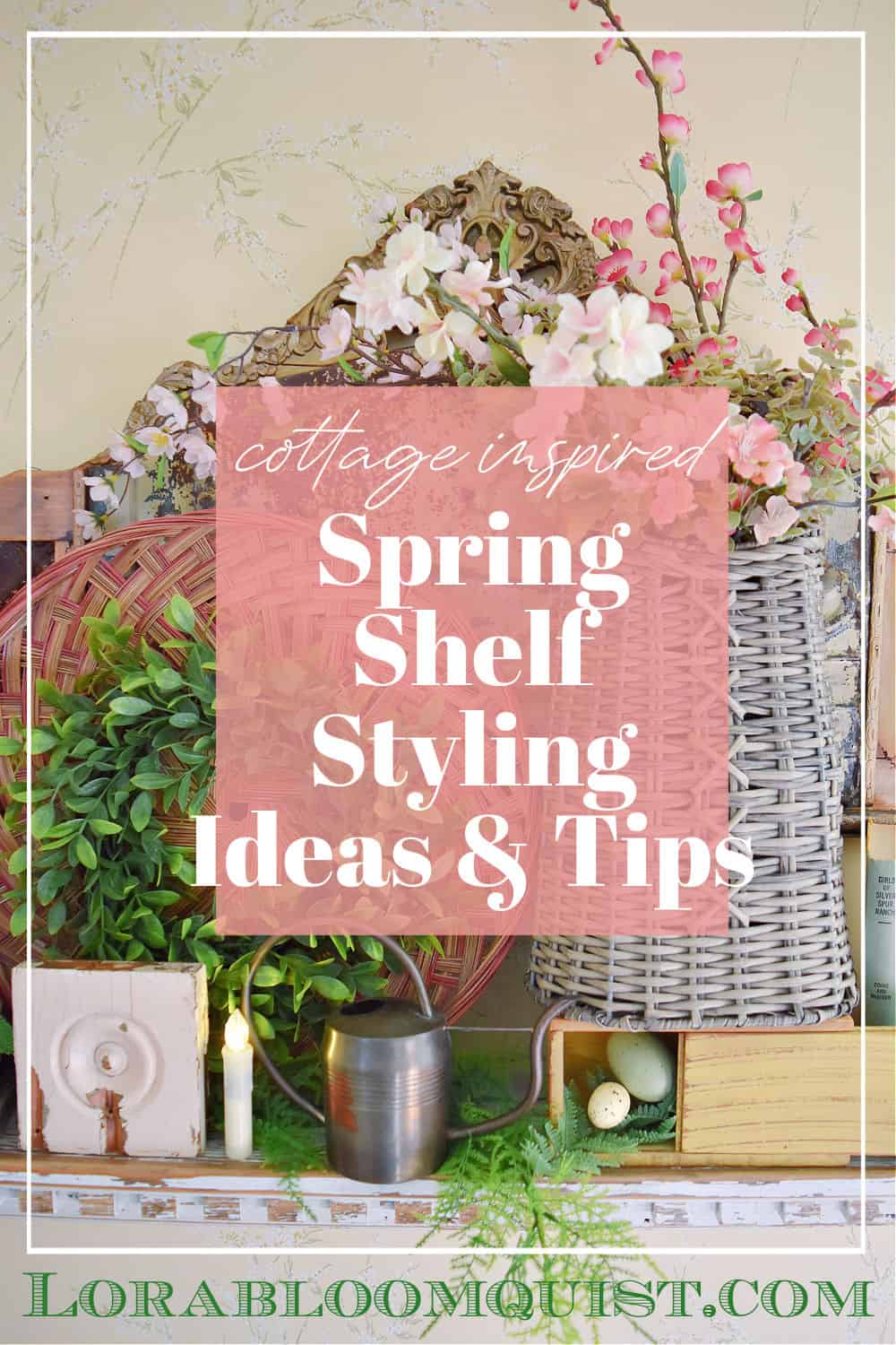Styling Cottage Inspired Spring Shelf Decor in the Bedroom - Lora ...