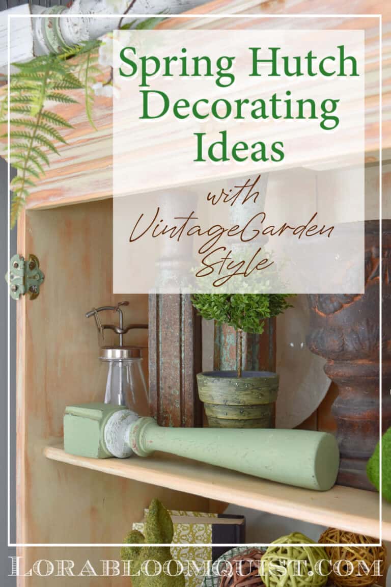 Spring Hutch Decorating with Vintage Garden Style - Lora Bloomquist ...