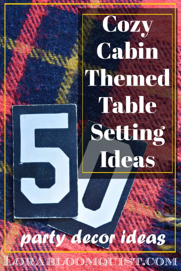 Cozy Cabin Inspired Table Setting for a Special Birthday - Lora ...