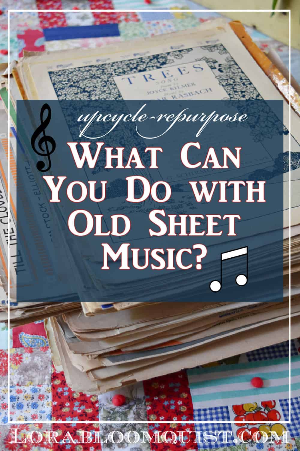DIY Upcycled Sheet Music Art - Lora Bloomquist~Create & Ponder