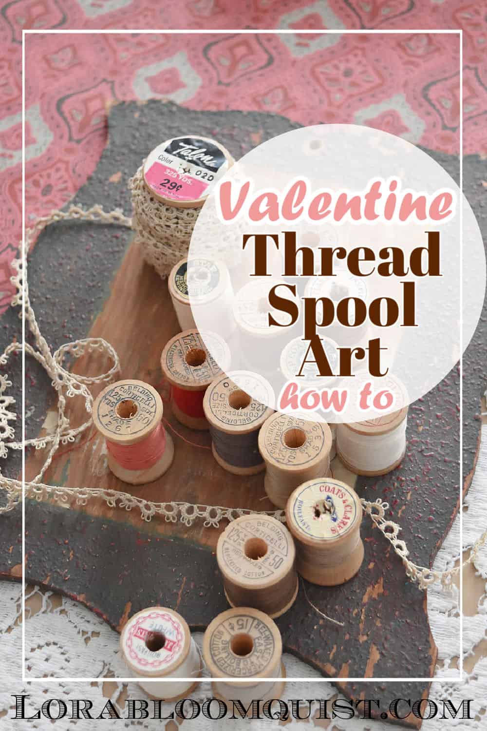 Valentine Thread Spool Art with Vintage Style - Lora Bloomquist~Create ...