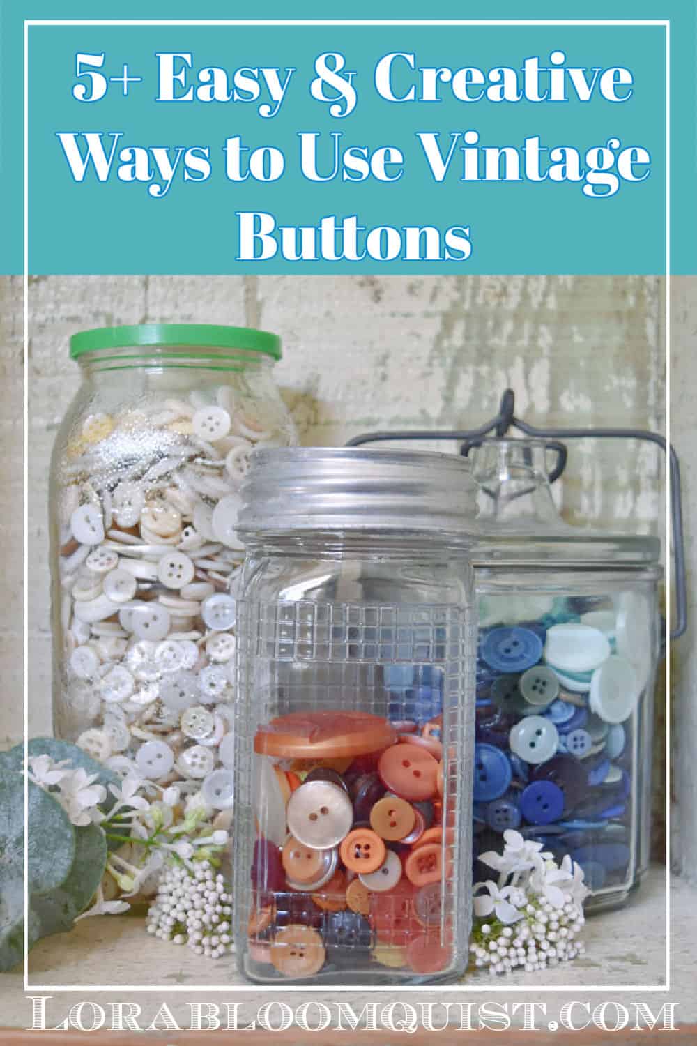 5+ Easy Ways to Use Vintage Buttons for DIY & Decor - Lora Bloomquist ...