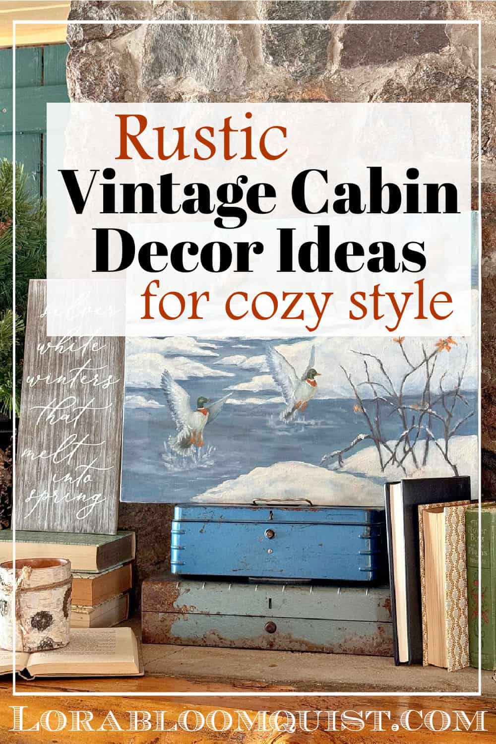 Vintage Cabin Decor Ideas for Cozy Style - Lora Bloomquist~Create & Ponder