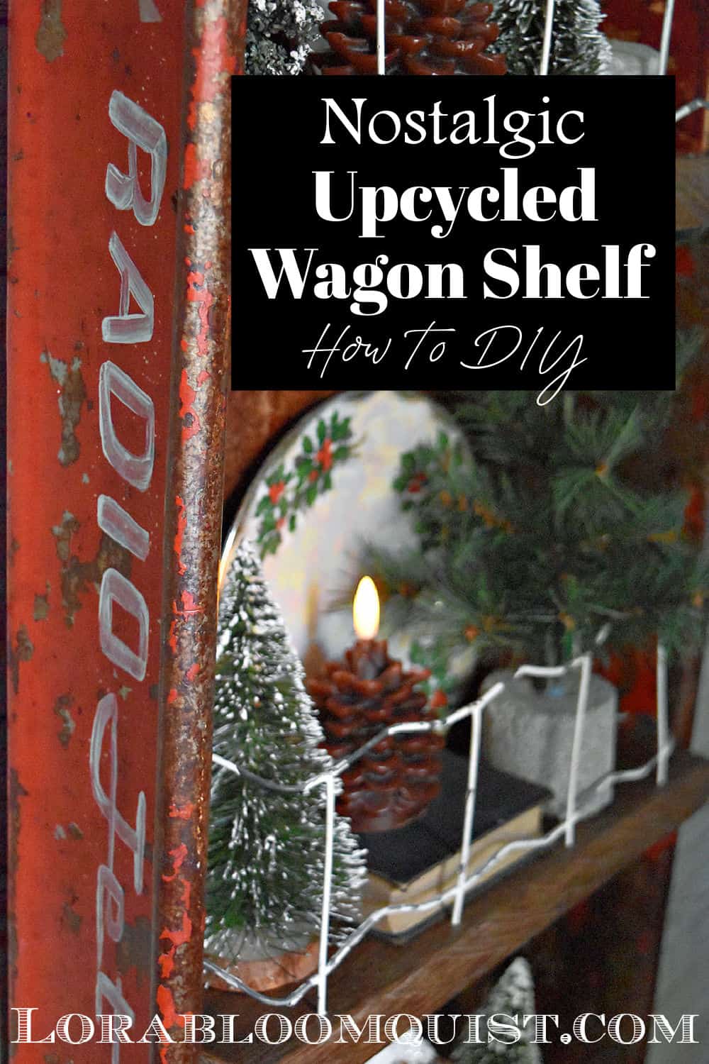 DIY Upcycled Old Wagon Shelf with Nostalgic Charm - Lora Bloomquist ...
